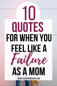 When You Feel Like a Failure As a Mom: 10 Quotes to Remember