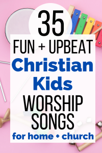 35 Joyful Kids Christian Songs for Home + Church - Chasing Vibrance